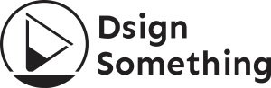 Dsign Something - Design Makes A Better Life.